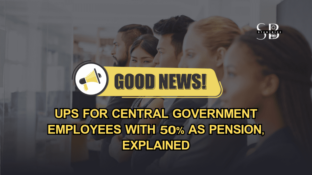 Good News: UPS for Central government employees with 50% as pension ...