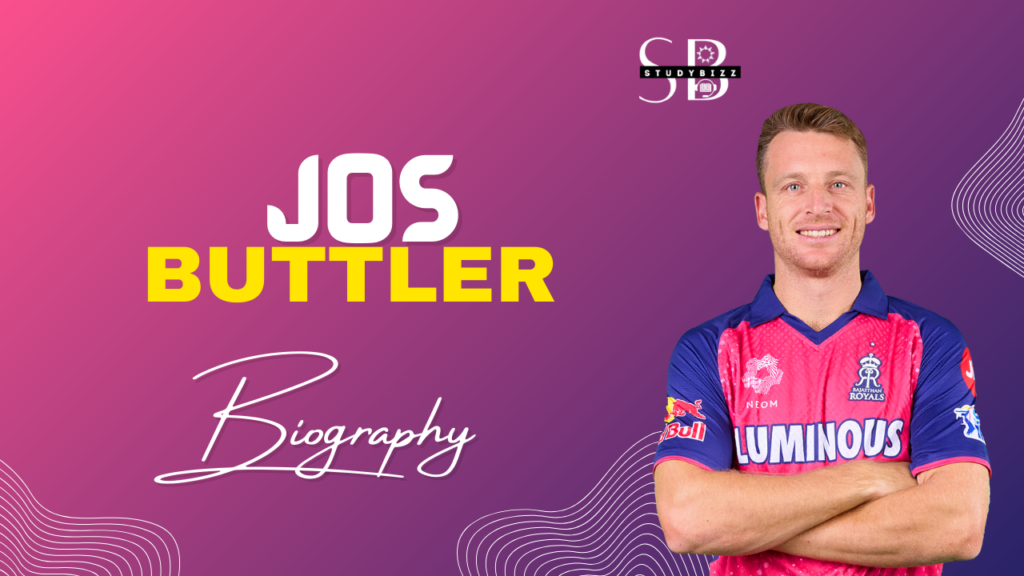 Jos Buttler Biography, Profile, Age, Country, Cricket Stats, Wife ...